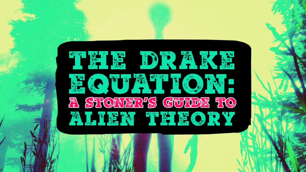 The Drake Equation: A Stoner’s Guide to Alien Theory – Stoner Boston ...